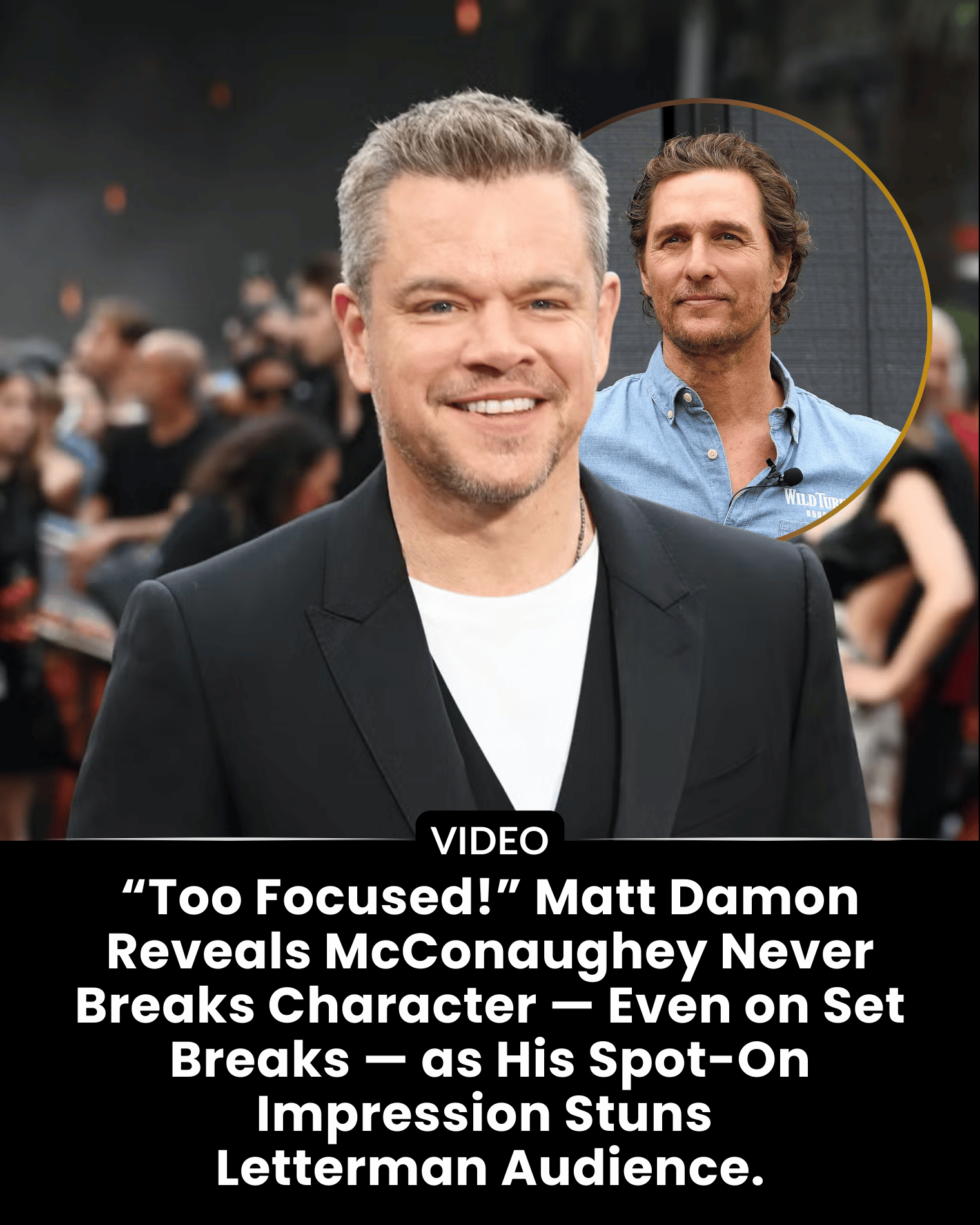 “Too Focused!” Matt Damon Reveals McConaughey Never Breaks Character ...